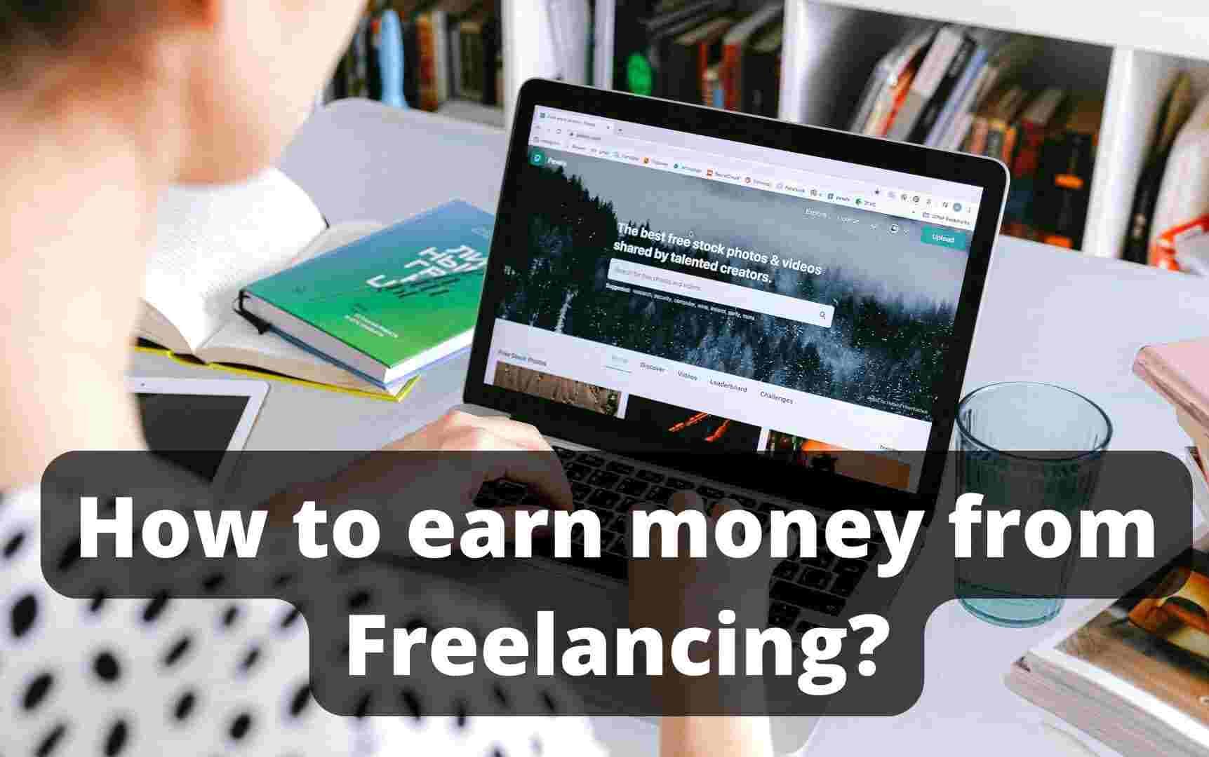 How To Earn Money From Freelancing In 2022? - Earnmodes